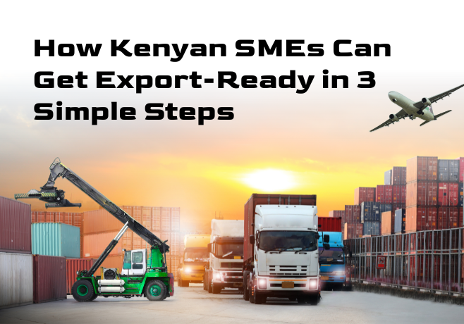 Export Readiness for Kenyan SMEs | 3 Simple Steps